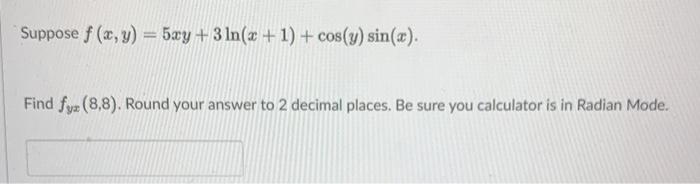 Solved Suppose f (x, y) = 5xy + 3 ln(c +1) + cos(y) sin(x). | Chegg.com