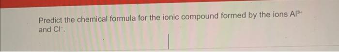 Solved Predict the chemical formula for the ionic compound | Chegg.com