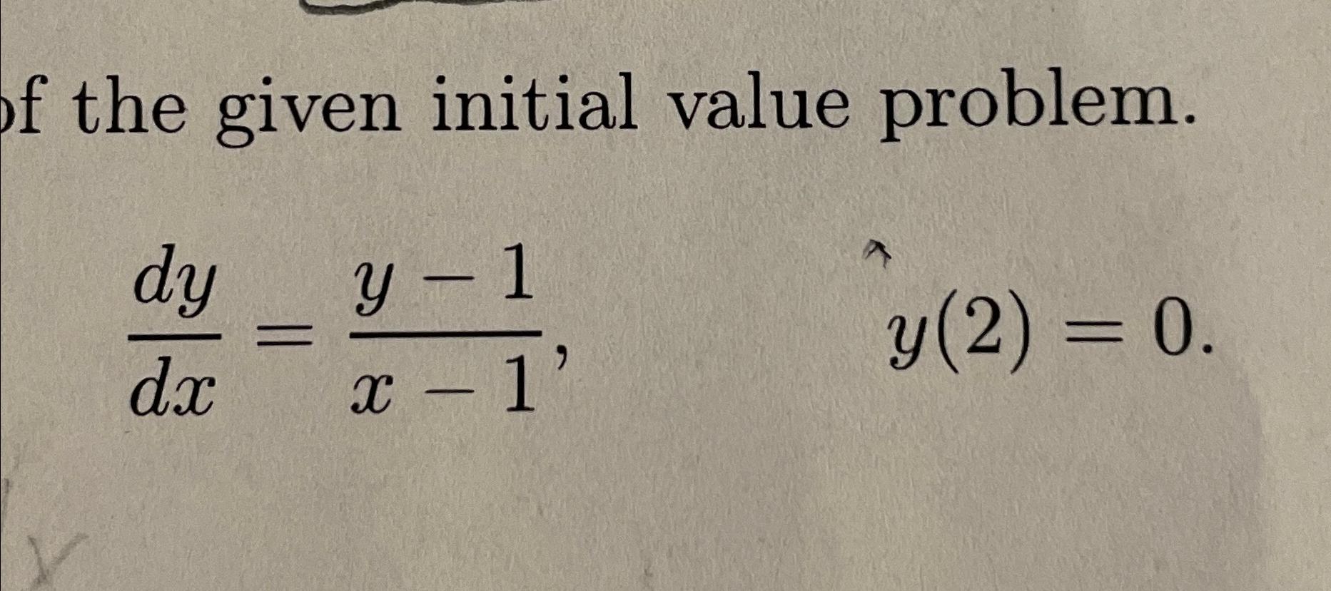 Solved f the given initial value problem.dydx=y-1x-1,y(2)=0 | Chegg.com