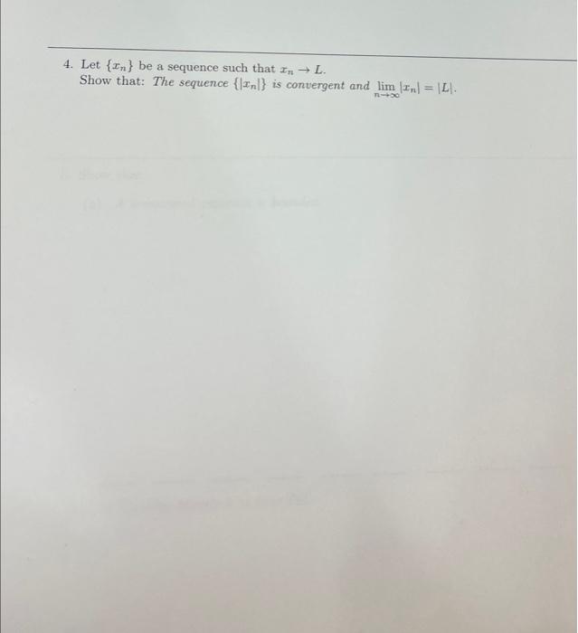 Solved 4. Let {xn} be a sequence such that xn→L. Show that: | Chegg.com