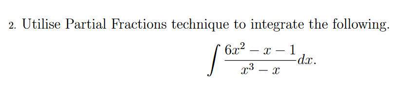 Solved Utilise Partial Fractions technique to integrate the | Chegg.com