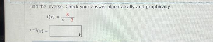 Solved Find the inverse. Check your answer algebraically and | Chegg.com