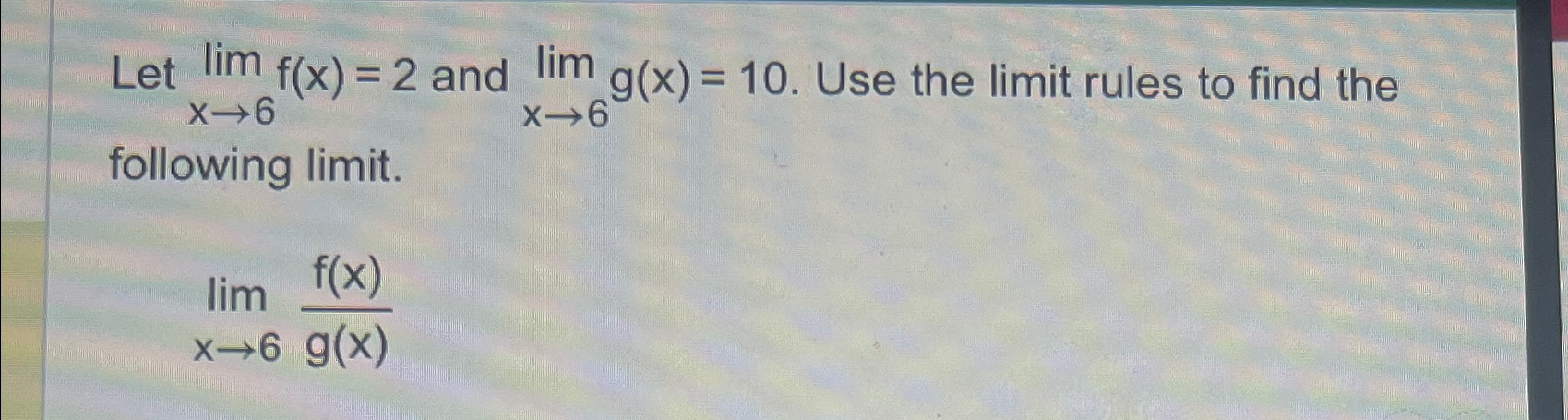 Solved Let limx→6f(x)=2 ﻿and limx→6g(x)=10. ﻿Use the limit | Chegg.com