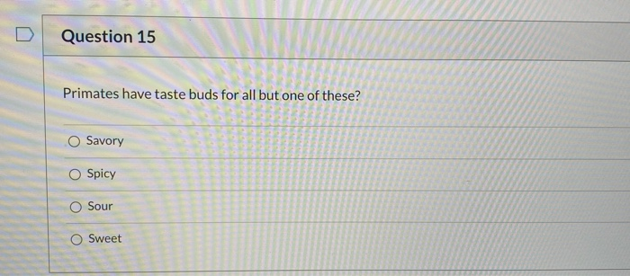 Solved Question 15 Primates have taste buds for all but one | Chegg.com