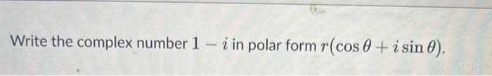 Solved Write the complex number 1−i in polar form | Chegg.com