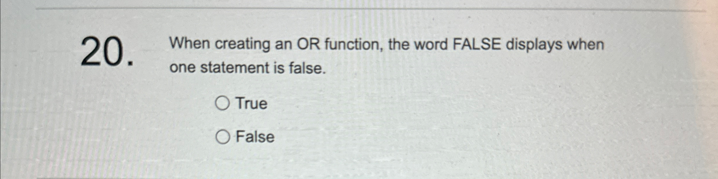 Solved 20When creating an OR function, the word FALSE | Chegg.com