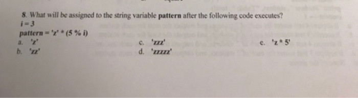 Solved 8 Assigned String Variable Pattern Following Code Executes 