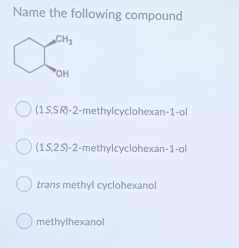 Solved Name the following compound CH ♡ OH | Chegg.com
