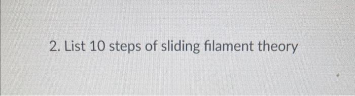 Solved 2. List 10 steps of sliding filament theory | Chegg.com