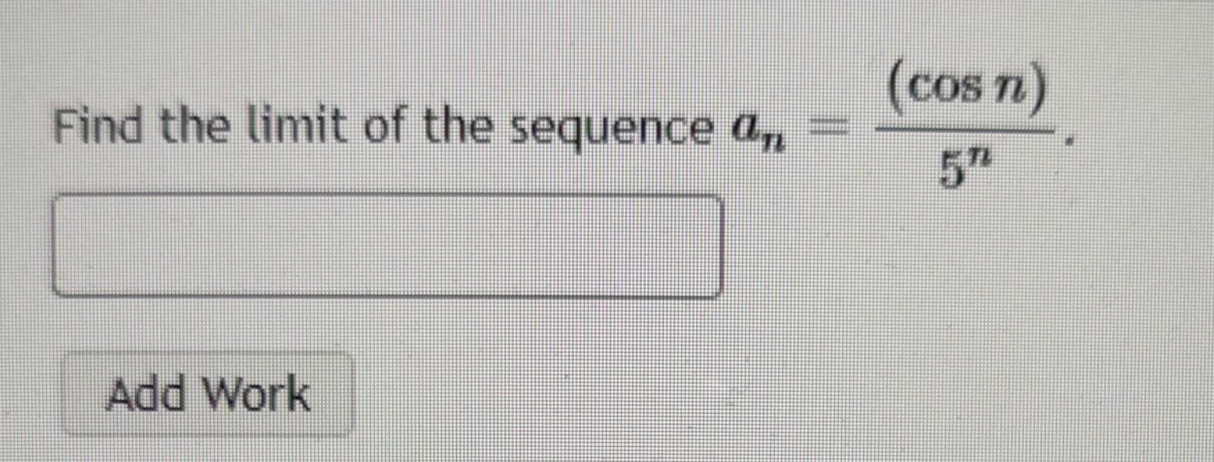 Solved Find the limit of the sequence a (cos n) 5" Add Work | Chegg.com