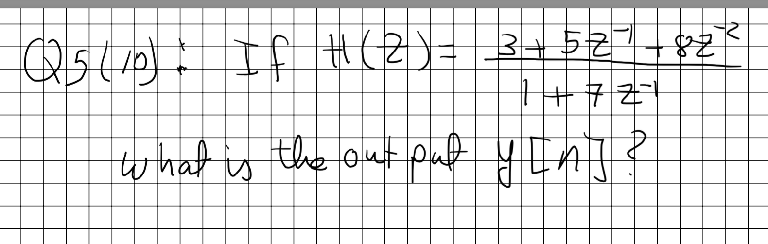 Solved Q 5(10): If H(z)=3+5z-1-8z-21+7z-1What is ﻿the out | Chegg.com