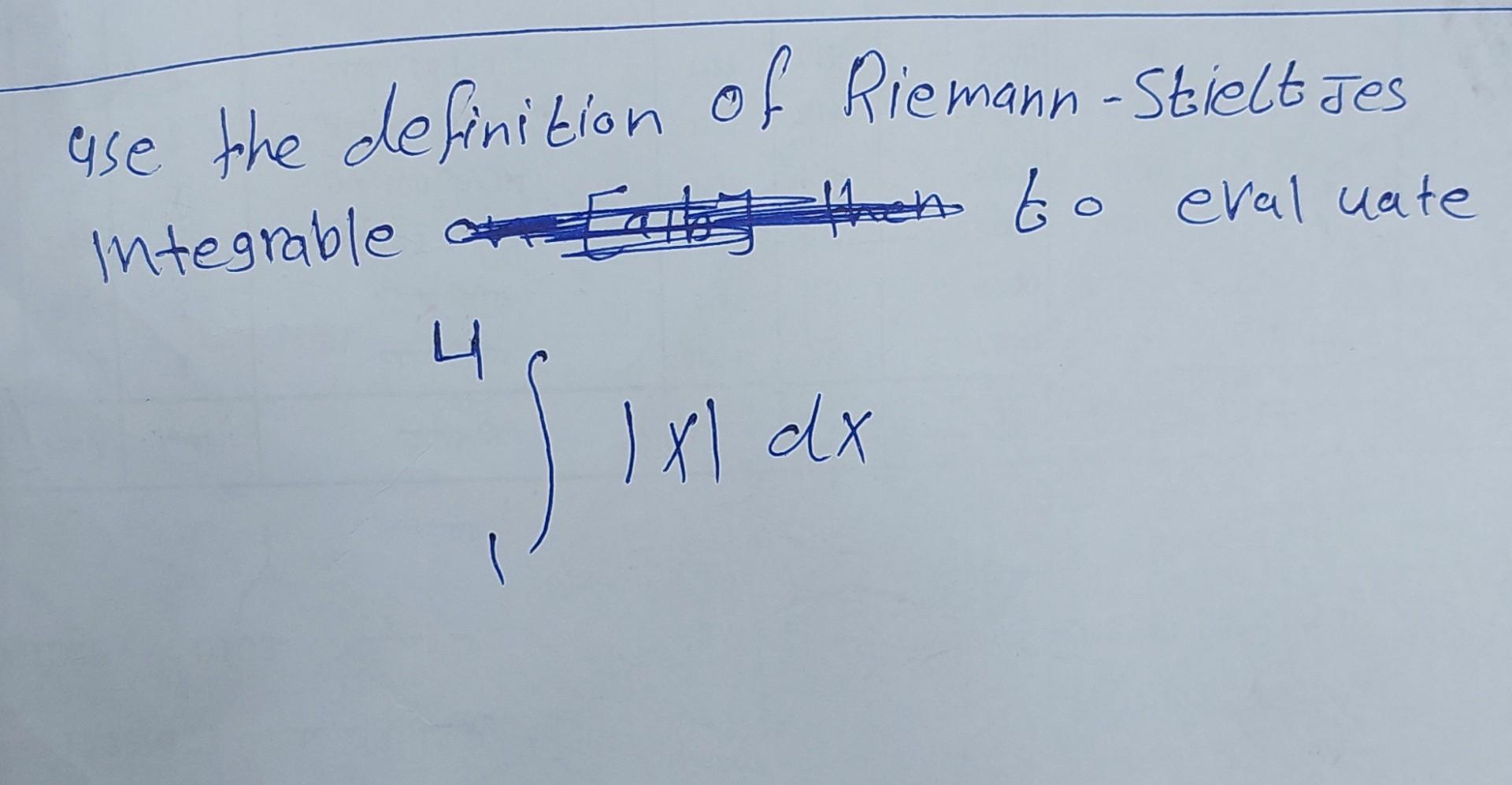 Solved use the definition of Riemann-Stielt Jes integrable | Chegg.com