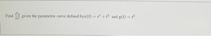 Solved Find dx2d2y given the parametric curve defined by | Chegg.com