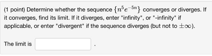 Solved (1 point) Determine whether the sequence {n5e−5n} | Chegg.com
