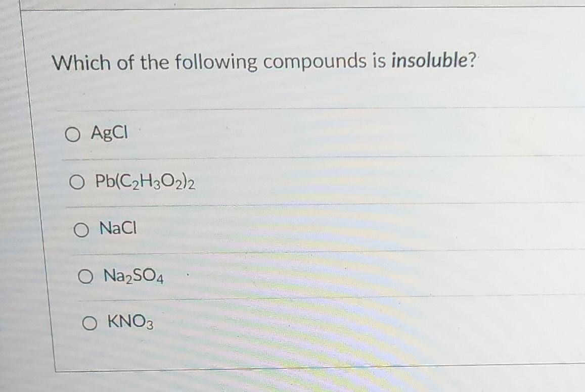Solved Which of the following compounds is insoluble? AgCl | Chegg.com