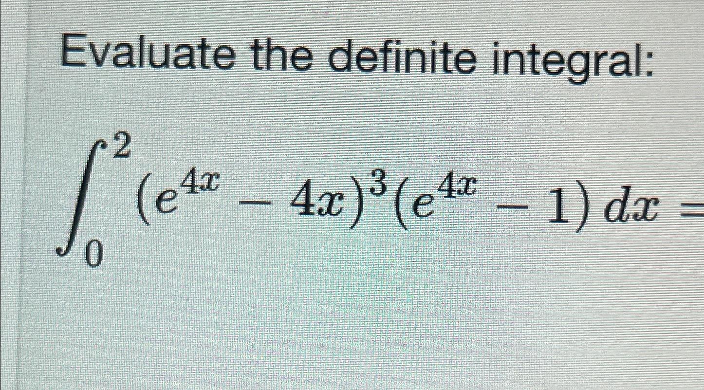 Solved Evaluate The Definite Integral ∫02 E4x 4x 3 E4x 1 Dx