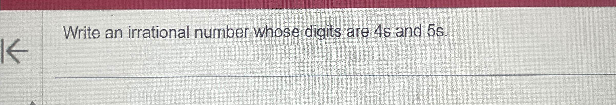 Solved Write an irrational number whose digits are 4s ﻿and | Chegg.com