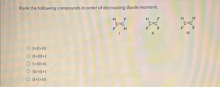 Solved Rank the following compounds in order of decreasing | Chegg.com Solved Rank the following compounds in order of decreasing | Chegg.com