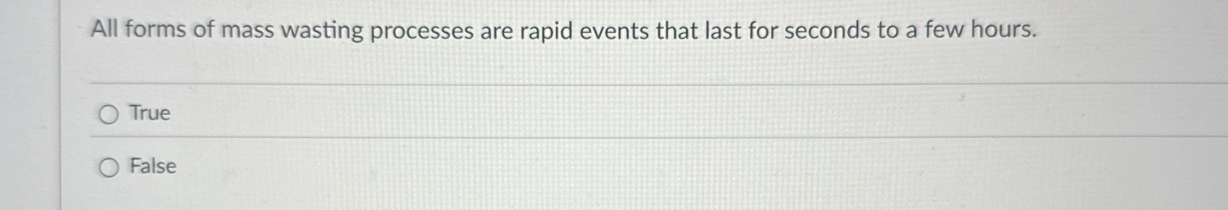 Solved All forms of mass wasting processes are rapid events | Chegg.com
