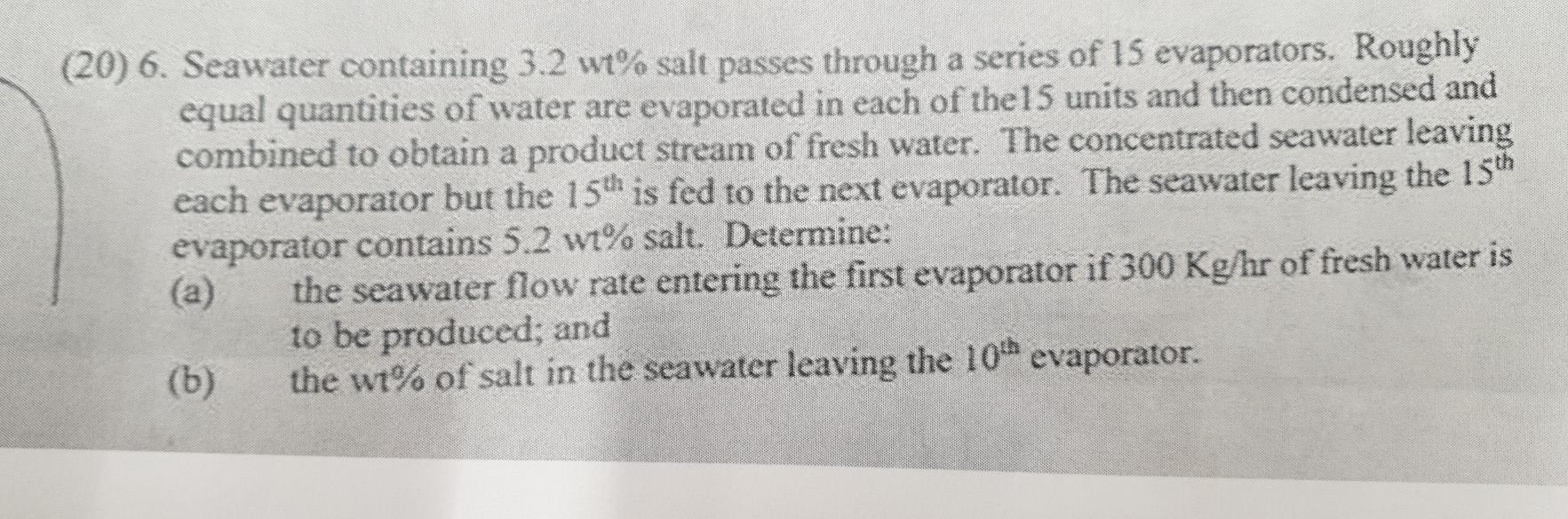 Solved (20) 6. Seawater containing 3.2 wt% salt passes | Chegg.com