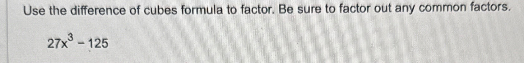 Use the difference of cubes formula to factor. Be | Chegg.com