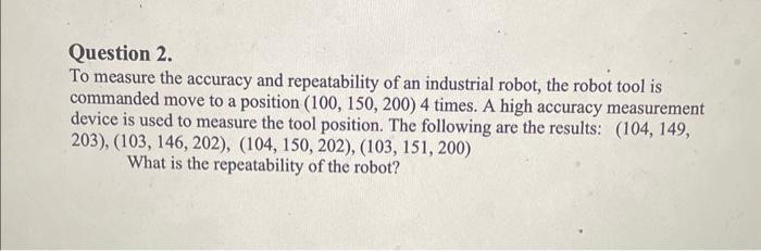 Solved Question 2. To measure the accuracy and repeatability | Chegg.com