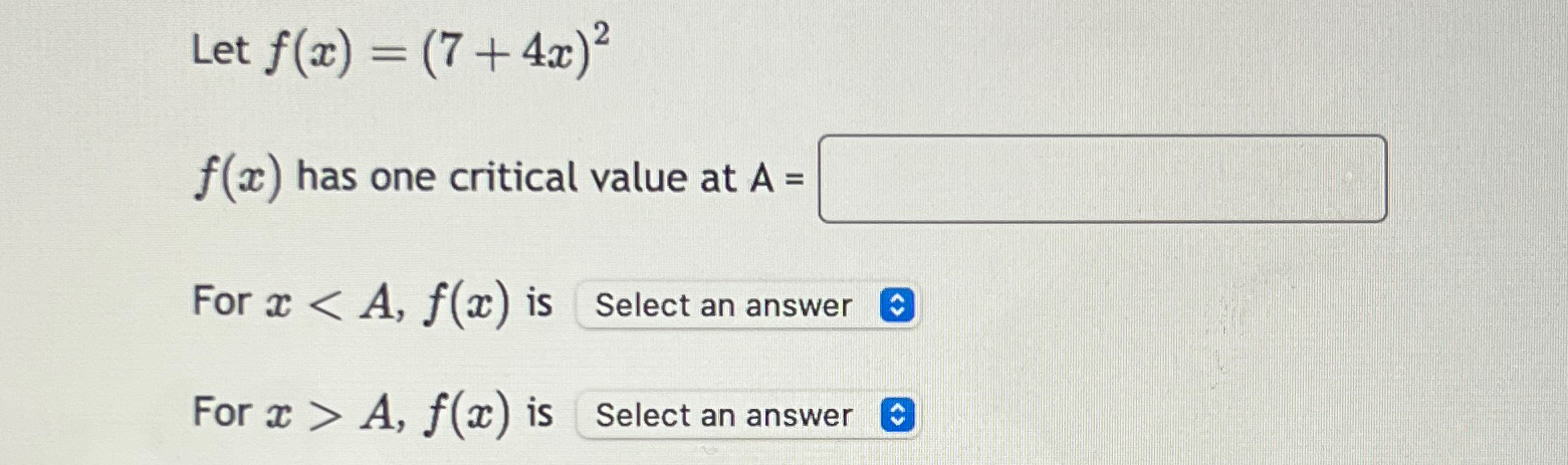 Solved Let f(x)=(7+4x)2f(x) ﻿has one critical value at A=For | Chegg.com