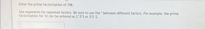 Solved Enter the prime factorization of 198. Use exponents | Chegg.com