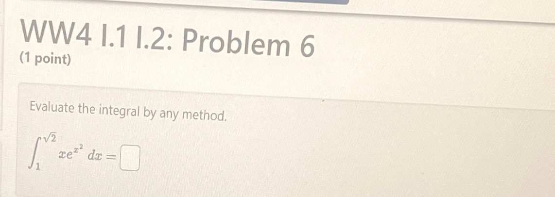 Solved WW4 ﻿I. 1 ﻿I.2: Problem 6(1 ﻿point)Evaluate the | Chegg.com