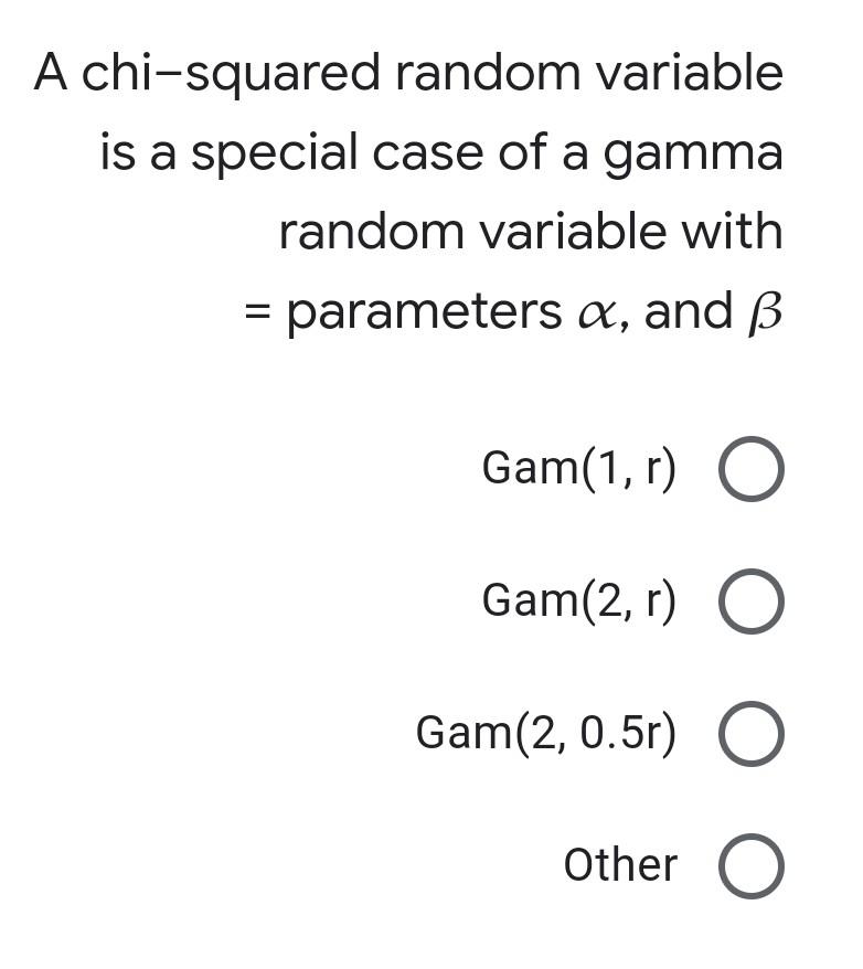 Solved A chi-squared random variable is a special case of a | Chegg.com
