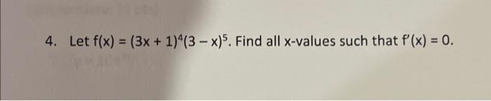 Solved 4. Let f(x)=(3x+1)4(3−x)5. Find all x-values such | Chegg.com