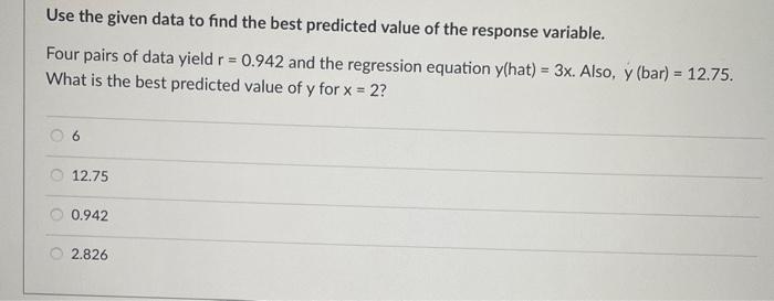 Solved Use the given data to find the best predicted value | Chegg.com