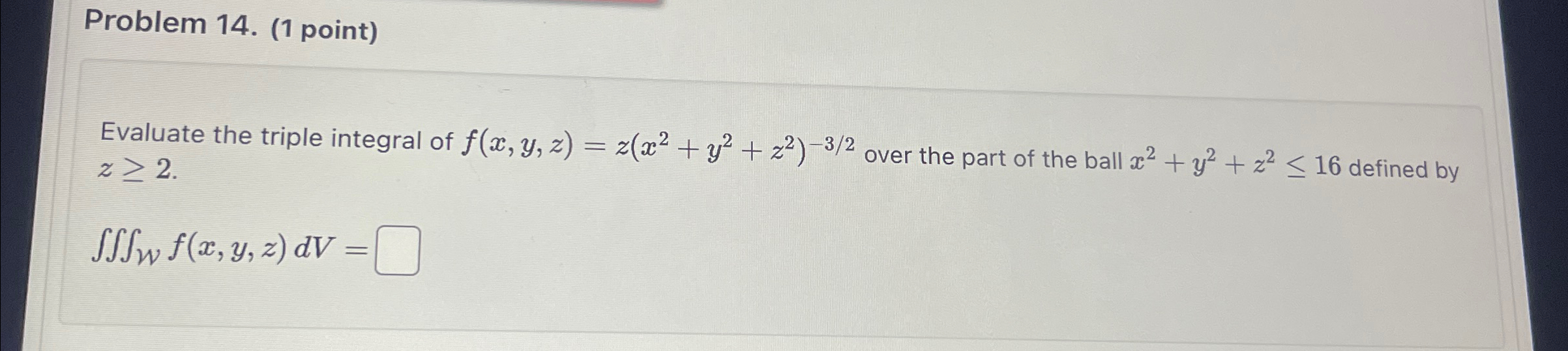 Solved Problem 14. (1 ﻿point)Evaluate the triple integral of | Chegg.com