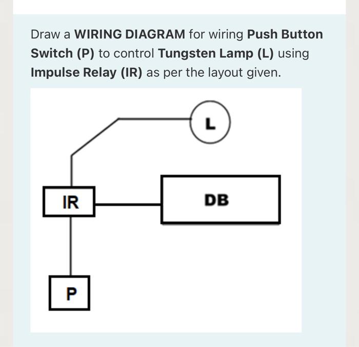 Solved Draw a WIRING DIAGRAM for wiring Push Button Switch | Chegg.com