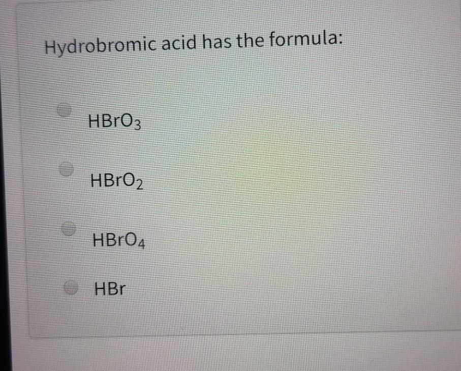 Solved Hydrobromic acid has the formula: HBrO3 HBrO2 HBr04 | Chegg.com