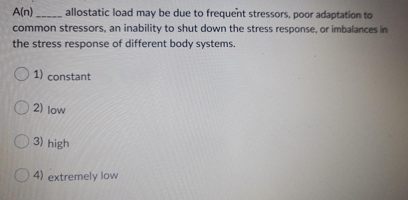 Solved A(n) allostatic load may be due to frequent | Chegg.com