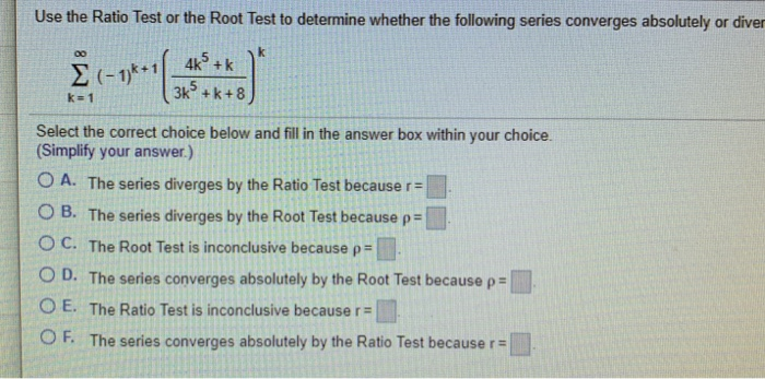 Solved Use the Ratio Test or the Root Test to determine | Chegg.com