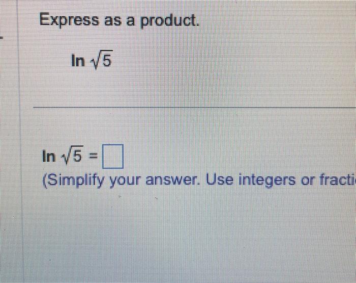 Solved Express as a product. ln5 ln5= (Simplify your answer. | Chegg.com