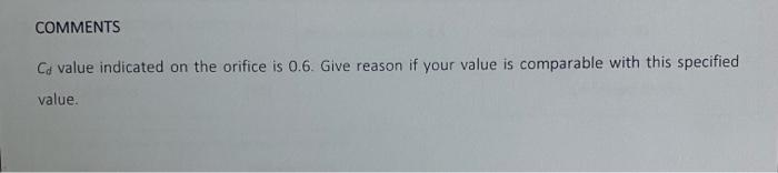 Solved COMMENTS Cd value indicated on the orifice is 0.6. | Chegg.com