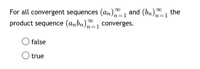 Solved n= 1 For all convergent sequences (an)–1 and (bn),–, | Chegg.com