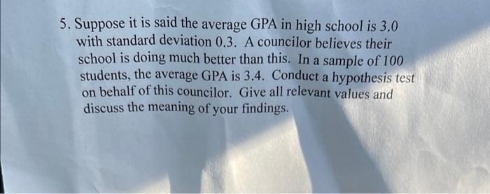 Solved 5. Suppose it is said the average GPA in high school | Chegg.com