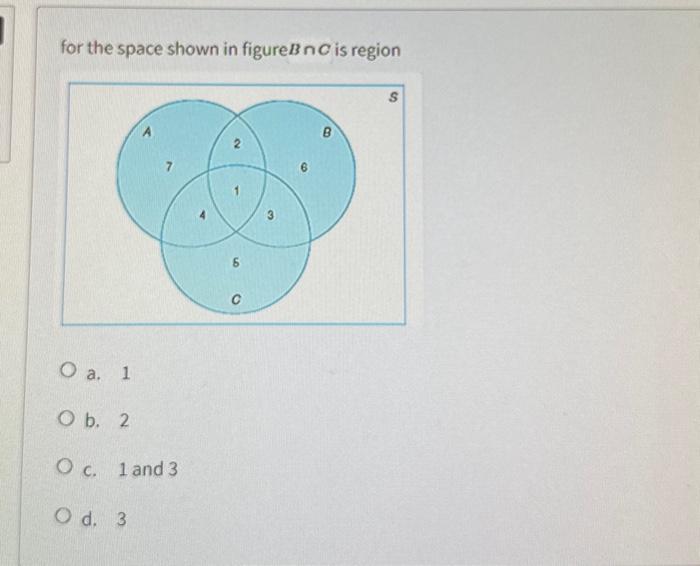 for the space shown in figure B∩C is region a. 1 b. 2 | Chegg.com