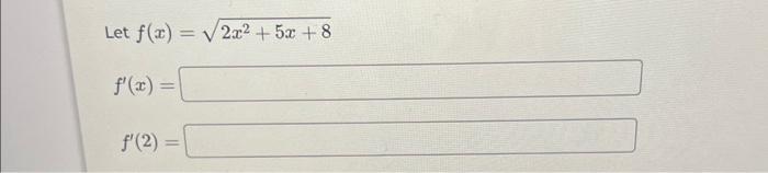 Solved Let f(x)=2x2+5x+8 f′(x)= f′(2)= | Chegg.com