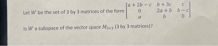 Solved Let W be the set of 3 by 3 matrices of the form | Chegg.com