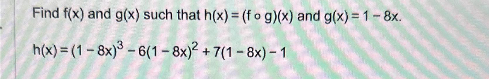 Solved Find f(x) ﻿and g(x) ﻿such that h(x)=(f@g)(x) ﻿and | Chegg.com