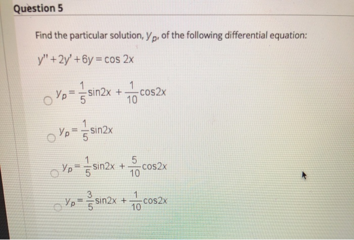 Solved Question 5 Find the particular solution, yp, of the | Chegg.com