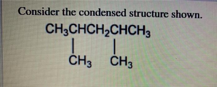 Solved Consider the condensed structure shown. Draw the | Chegg.com