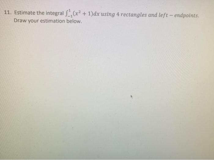 Solved 11. Estimate the integral -, (x2 + 1)dx using 4 | Chegg.com