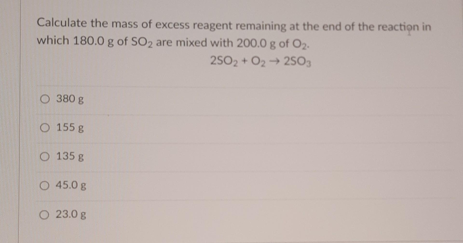 Solved Calculate the mass of excess reagent remaining at the | Chegg.com