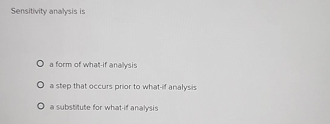 Solved Sensitivity analysis isa form of what-if analysisa | Chegg.com